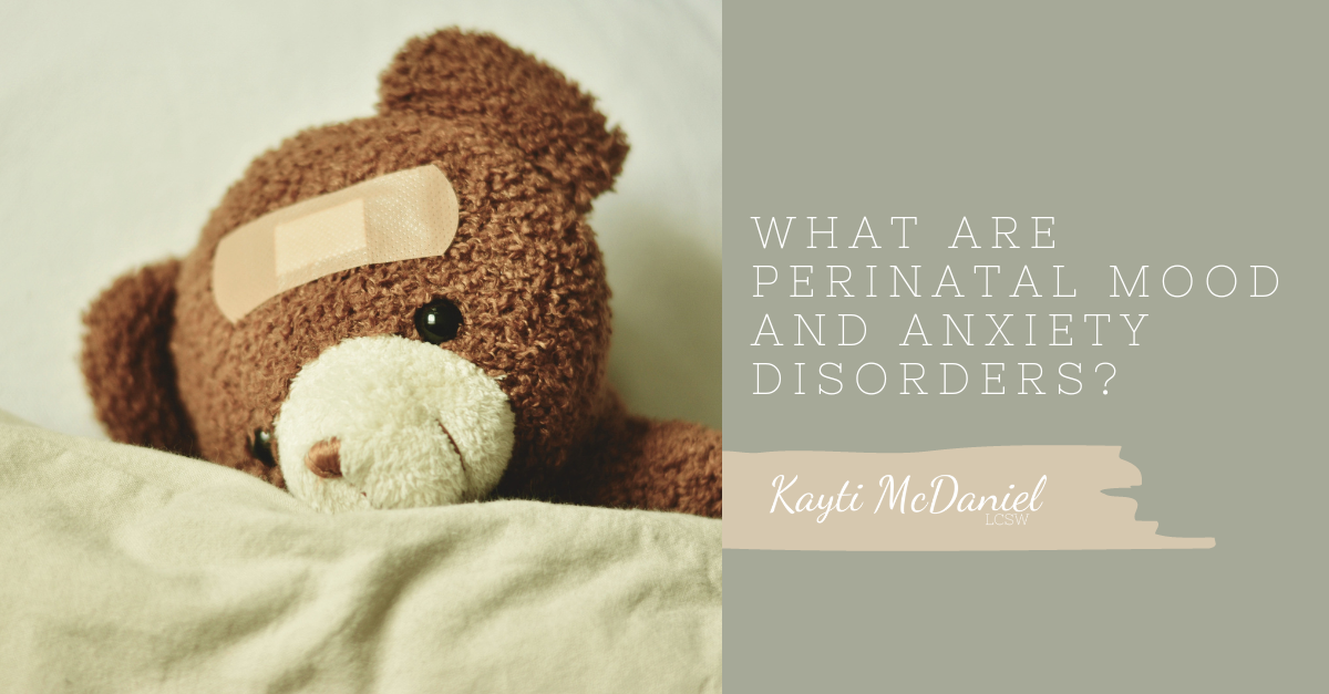 What Are Perinatal Mood and Anxiety Disorders? - Kayti McDaniel LCSW