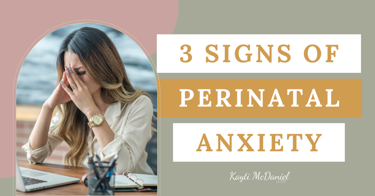 3 Signs of Perinatal Anxiety - Kayti McDaniel LCSW