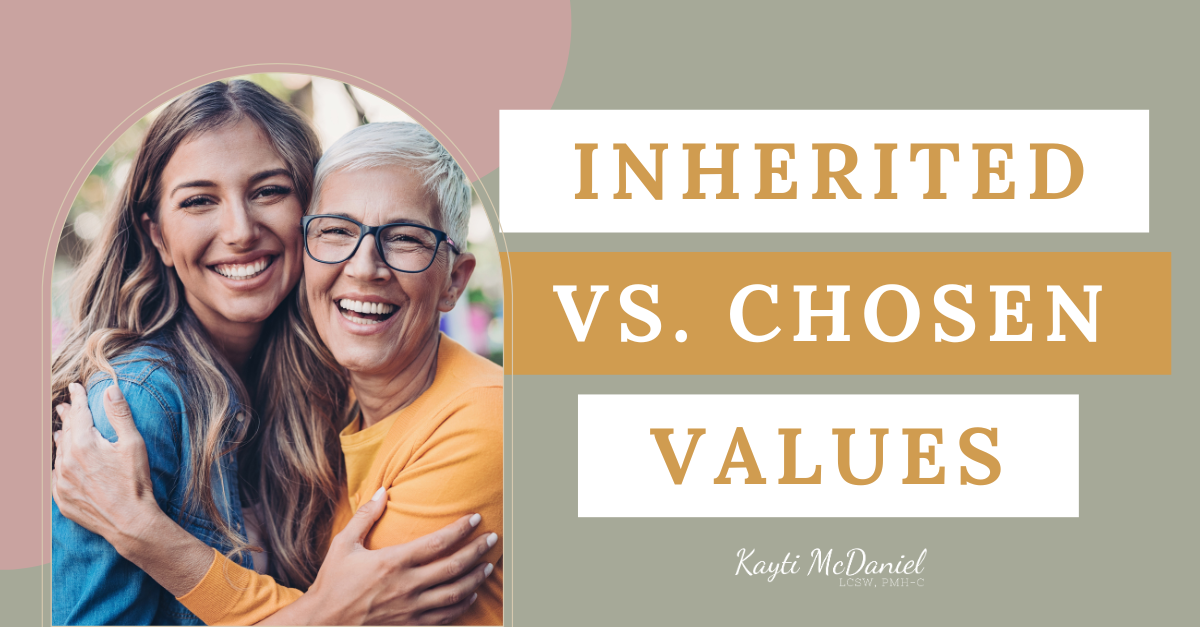 Inherited vs. Chosen Values in New Parenthood - Kayti McDaniel LCSW