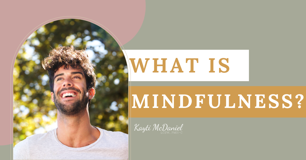 What Is Mindfulness? - Kayti McDaniel LCSW